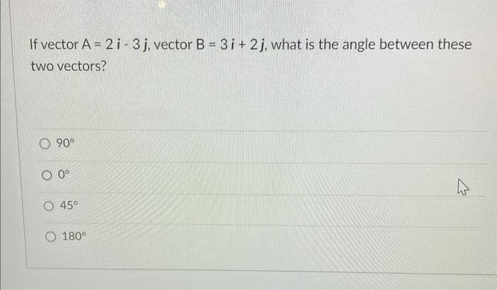 Solved If vector A=2i−3j, vector B=3i+2j, what is the angle | Chegg.com