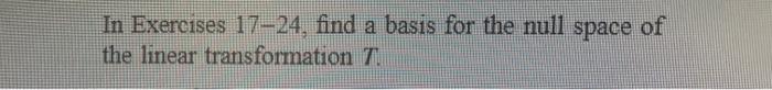 Solved In Exercises 17−24, find a basis for the null space | Chegg.com