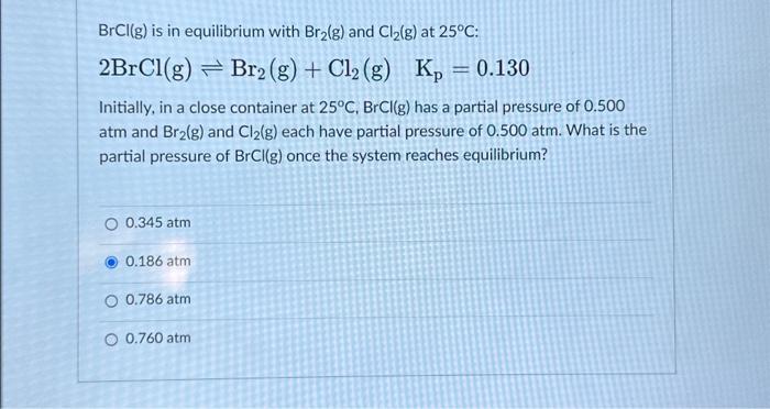 Solved BrCl(g) is in equilibrium with Br2( g) and Cl2( g) at | Chegg.com