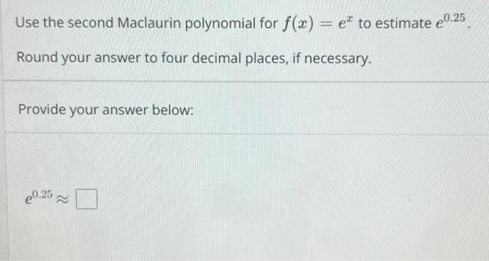 Solved Use the second Maclaurin polynomial for f(x)=ex to | Chegg.com