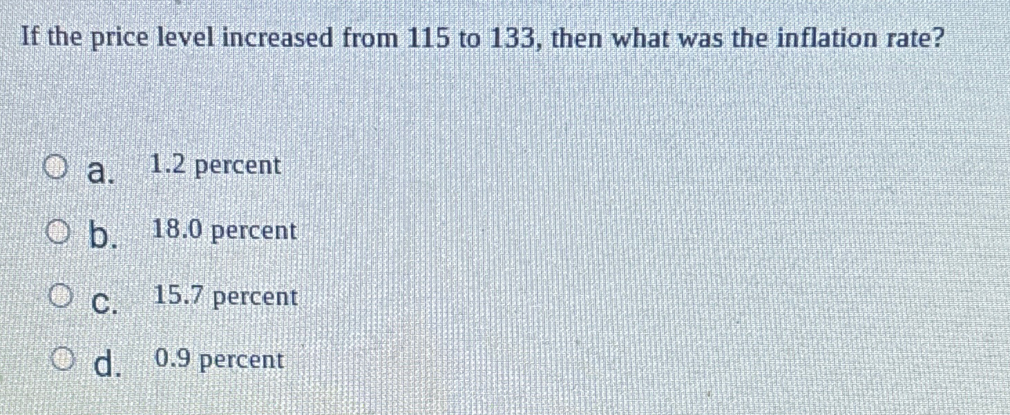 Solved If the price level increased from 115 ﻿to 133, ﻿then | Chegg.com