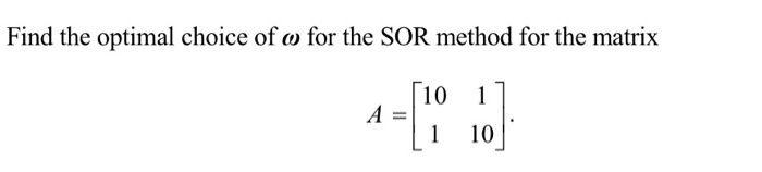 Solved Find the optimal choice of o for the SOR method for | Chegg.com