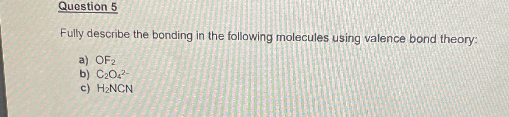 Solved Question 5Fully describe the bonding in the following | Chegg.com