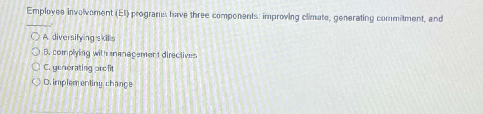 Solved Employee involvement (EI) ﻿programs have three | Chegg.com
