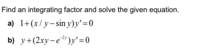 Solved Find an integrating factor and solve the given | Chegg.com