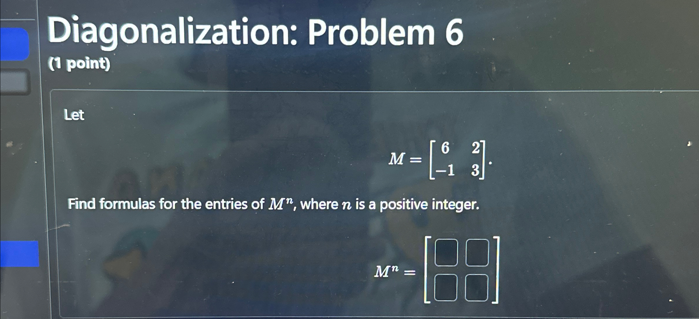 Solved Diagonalization: Problem 6(1 ﻿point)LetM=[62-13]Find | Chegg.com