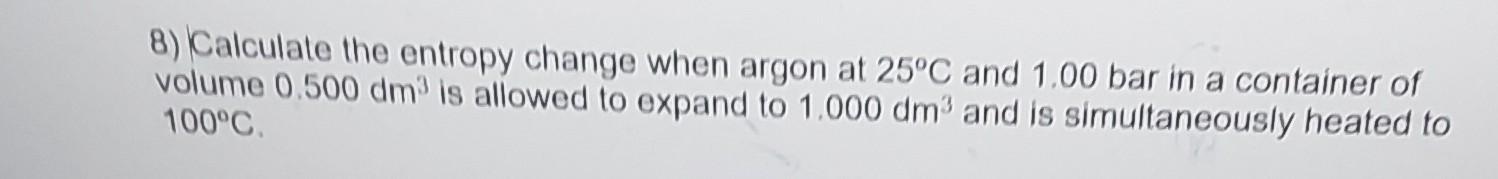Solved 8) Calculate the entropy change when argon at 25∘C | Chegg.com