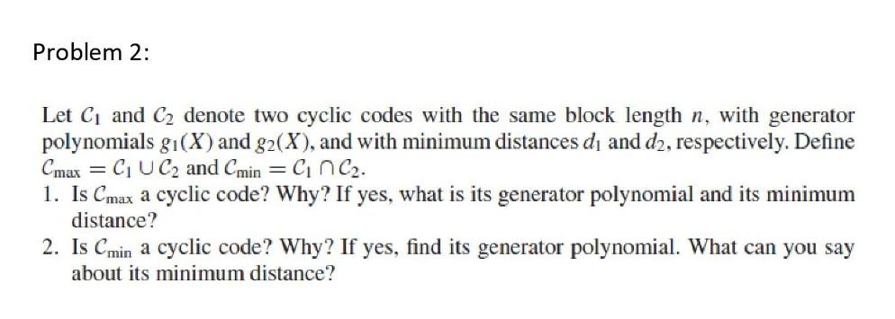 Solved Problem 2: Let C, and C2 denote two cyclic codes with | Chegg.com