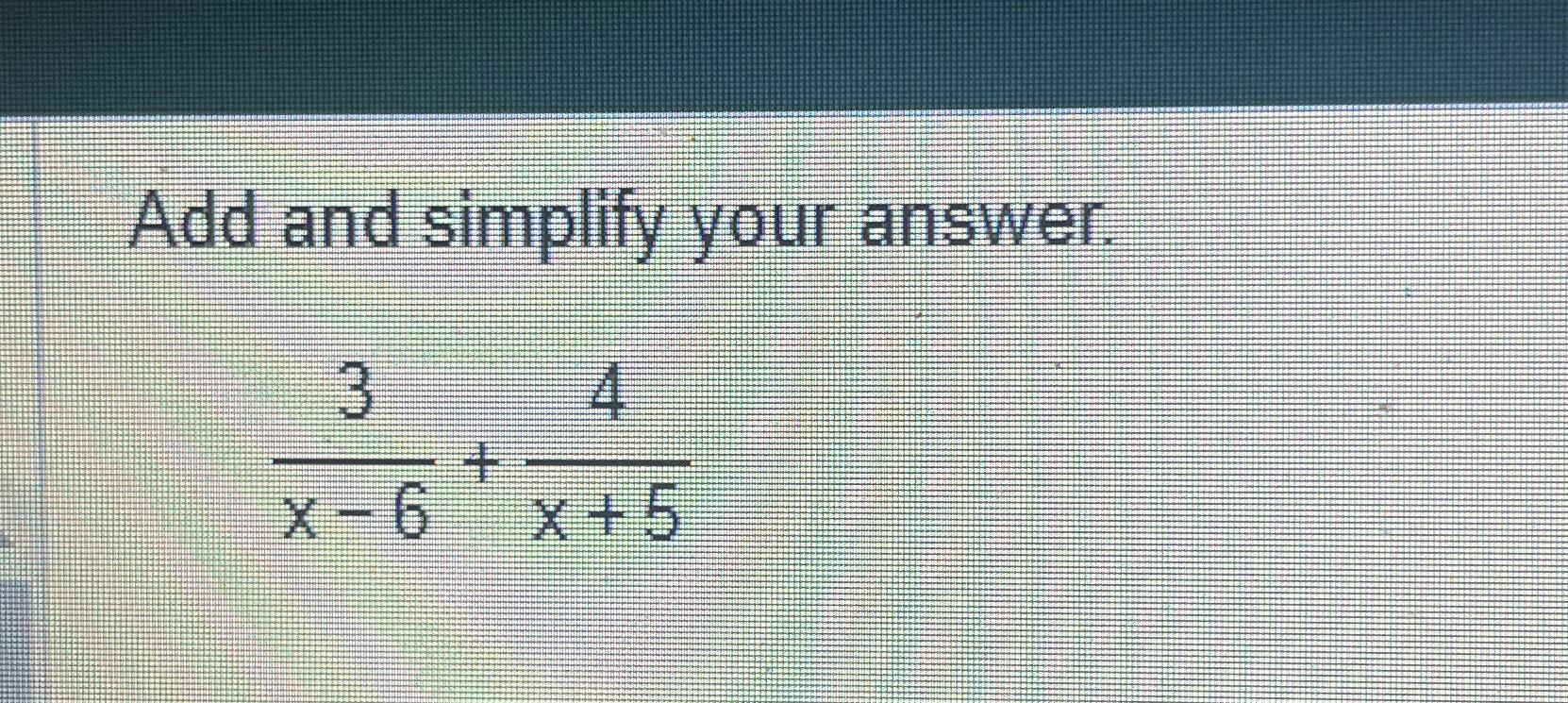 Solved Add and simplify your answer.3x-6+4x+5 | Chegg.com