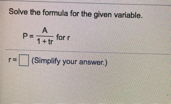 Solved Solve the formula for the given variable. A P= forr | Chegg.com
