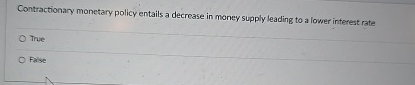 Solved Contractionary monetary policy entails a decrease in | Chegg.com