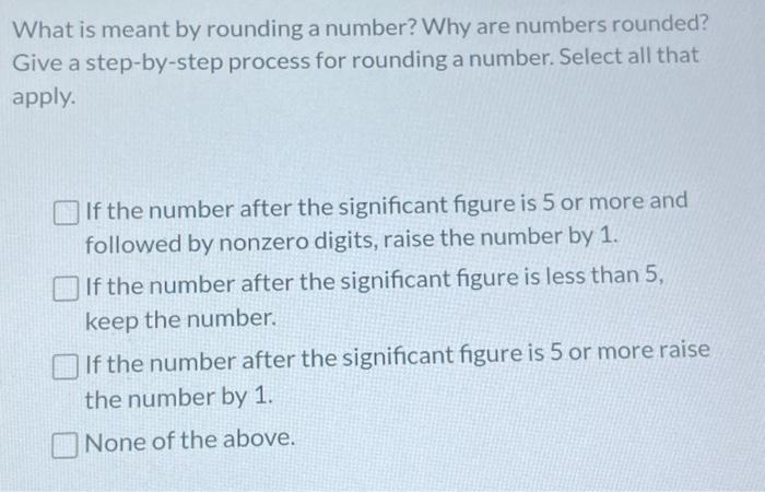 Solved What is meant by rounding a number? Why are numbers | Chegg.com