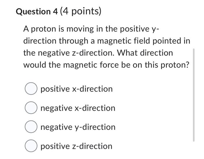 Solved Question 4 (4 points) A proton is moving in the | Chegg.com