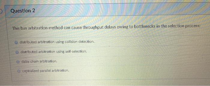 Solved Question 2 This bus arbitration method can cause | Chegg.com