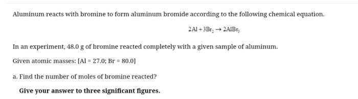 Solved Aluminum reacts with bromine to form aluminum bromide | Chegg.com