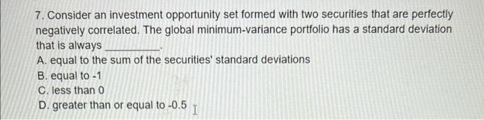 Solved 7. Consider an investment opportunity set formed with | Chegg.com