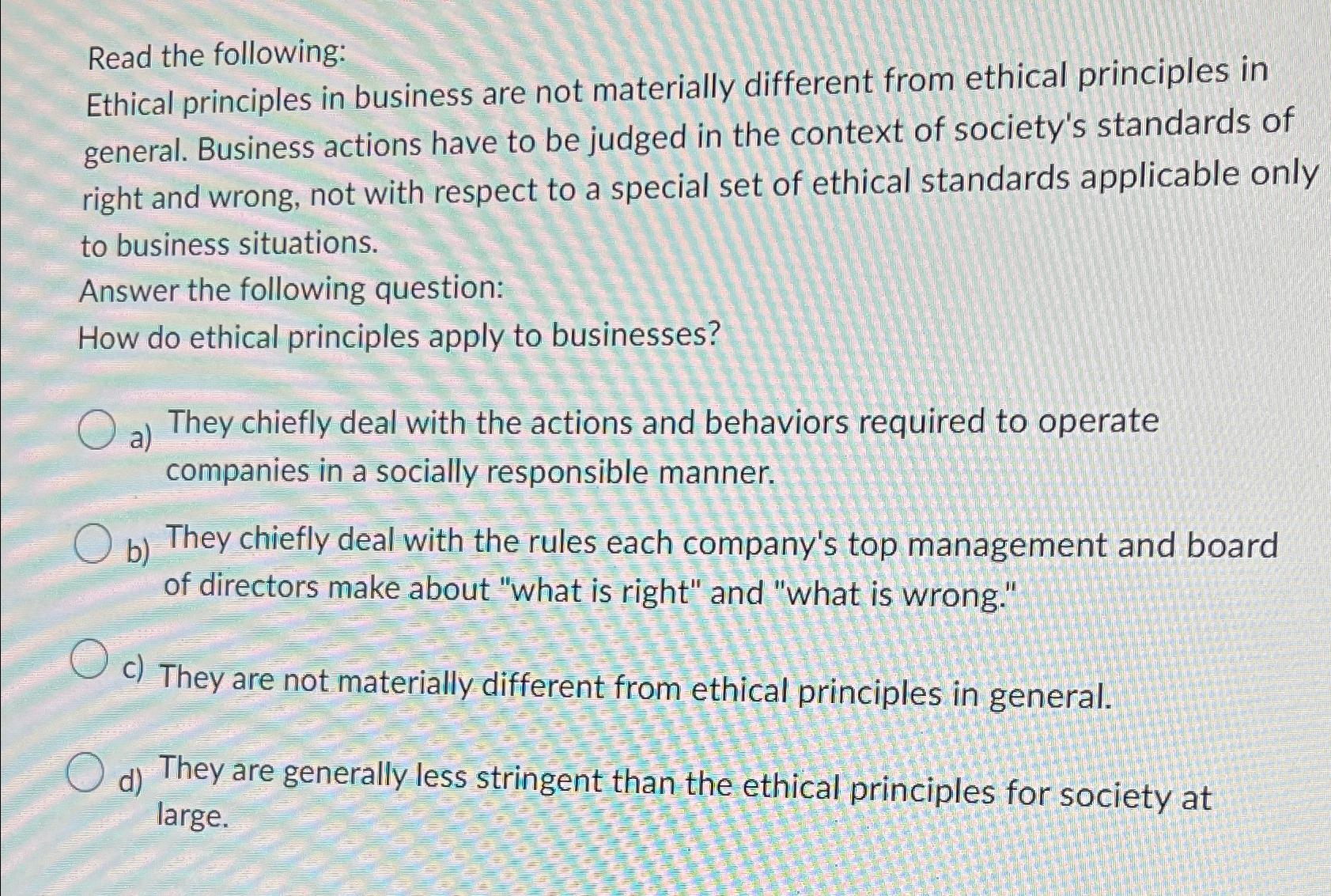 Solved Read the following:Ethical principles in business are | Chegg.com
