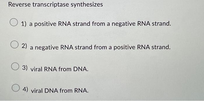 Solved Reverse transcriptase synthesizes 1) a positive RNA | Chegg.com