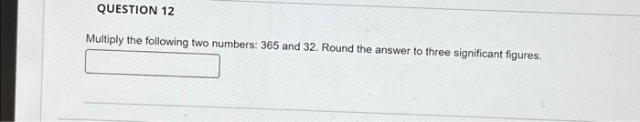 Solved QUESTION 12 Multiply the following two numbers: 365 | Chegg.com
