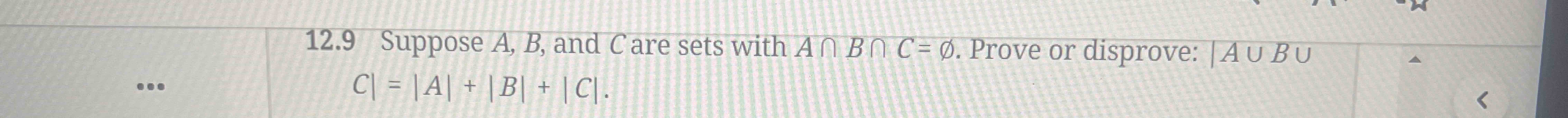Solved 12.9 ﻿Suppose A,B, ﻿and C ﻿are sets with A∩B∩C=O?. | Chegg.com