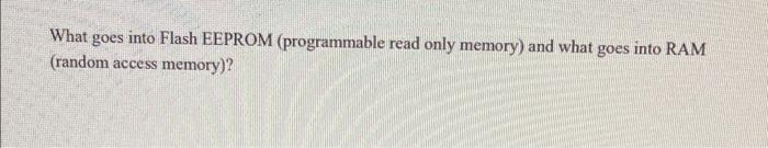 Solved What goes into Flash EEPROM (programmable read only | Chegg.com
