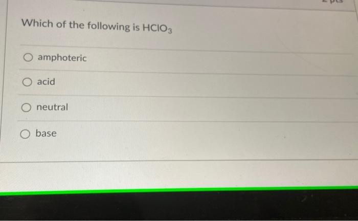 Solved Which of the following is HCIO3 O amphoteric acid O | Chegg.com