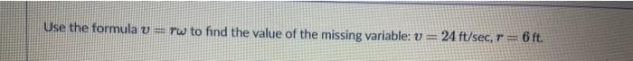 Solved Use the formula v=rw to find the value of the missing | Chegg.com