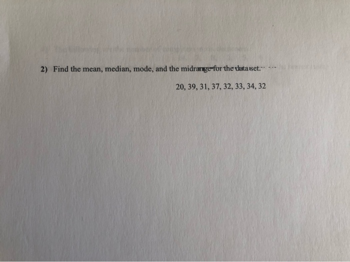 Solved 2) Find the mean, median, mode, and the midrange--for | Chegg.com