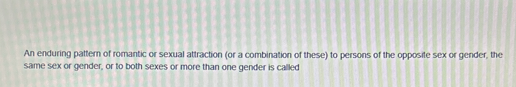 An enduring pattern of romantic or sexual attraction | Chegg.com