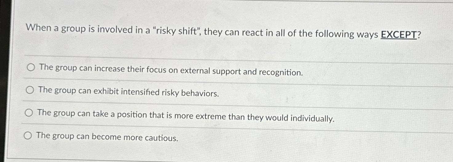 Solved When a group is involved in a "risky shift", they can | Chegg.com