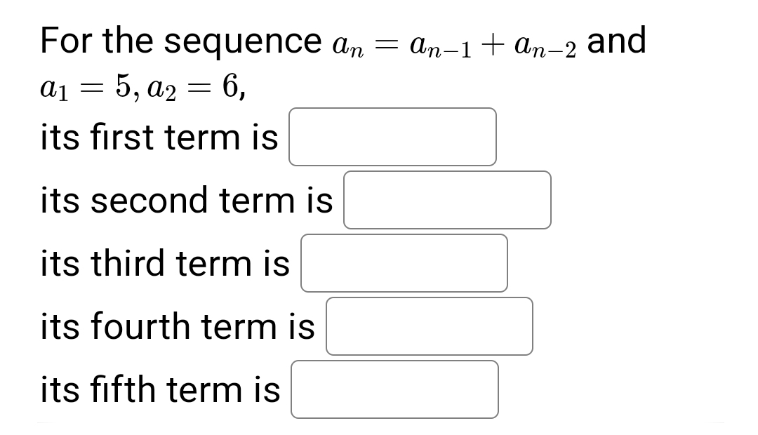 Solved For the sequence an=an-1+an-2 ﻿and a1=5,a2=6,its | Chegg.com
