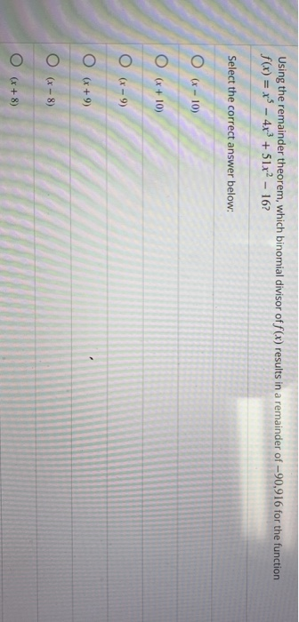 Solved Using the remainder theorem, which binomial divisor | Chegg.com
