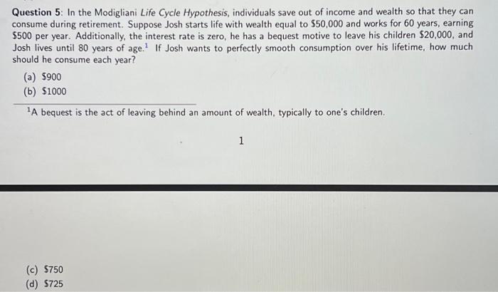 Solved Question 5: In the Modigliani Life Cycle Hypothesis, | Chegg.com