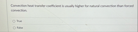 Solved Convection heat transfer coefficient is usually | Chegg.com