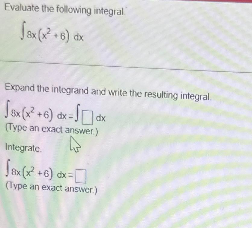 Solved Evaluate the following integral.∫﻿﻿8x(x2+6)dxExpand | Chegg.com