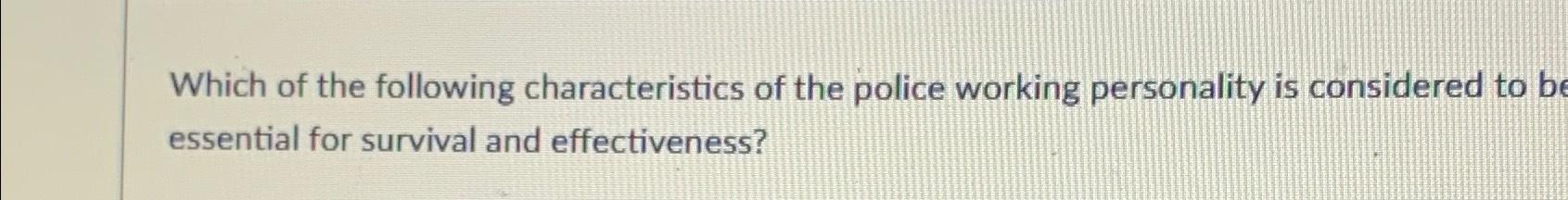 Which of the following characteristics of the police | Chegg.com