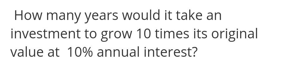 Solved How many years would it take an investment to grow 10 | Chegg.com