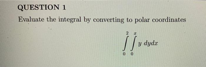 Solved Evaluate the integral by converting to polar | Chegg.com