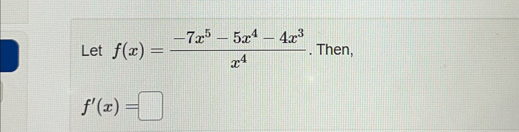 Solved Let f(x)=-7x5-5x4-4x3x4. ﻿Then,f'(x)= | Chegg.com