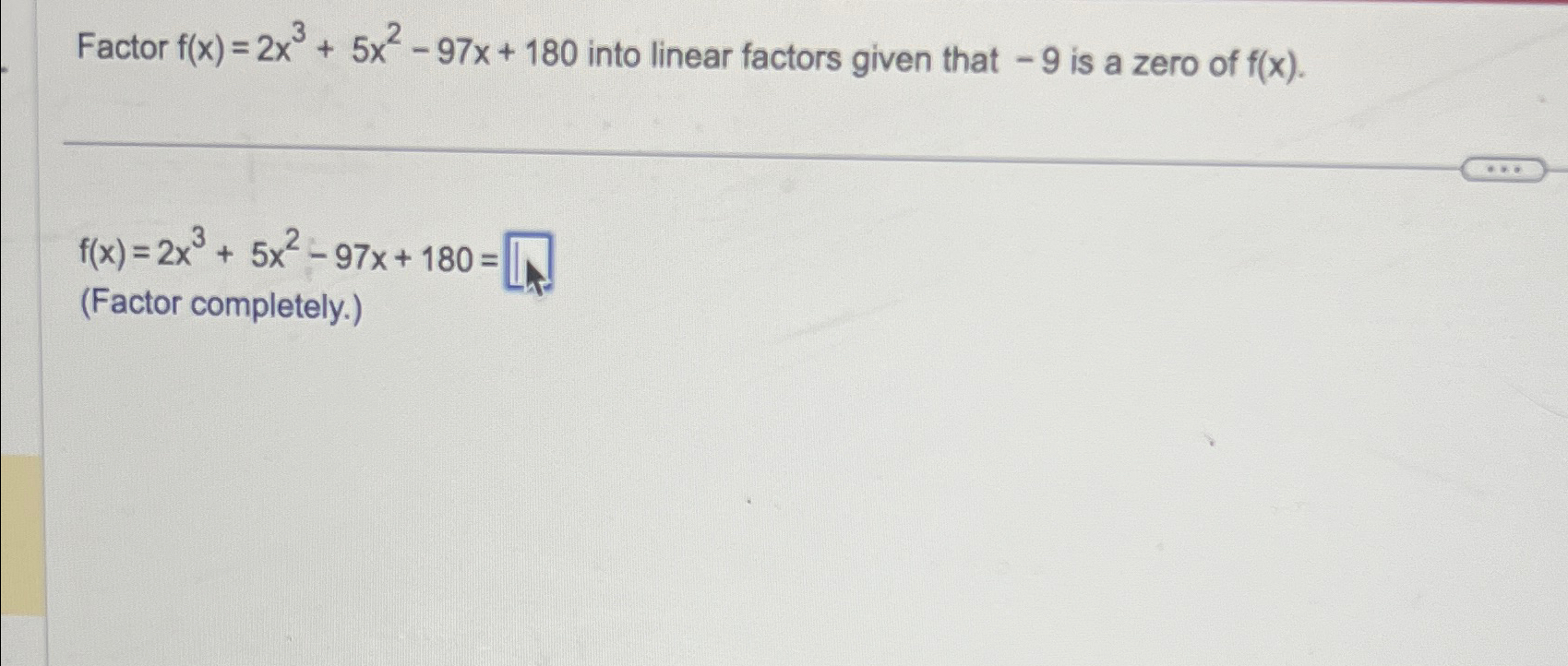 Factor f(x)=2x3+5x2-97x+180 ﻿into linear factors | Chegg.com