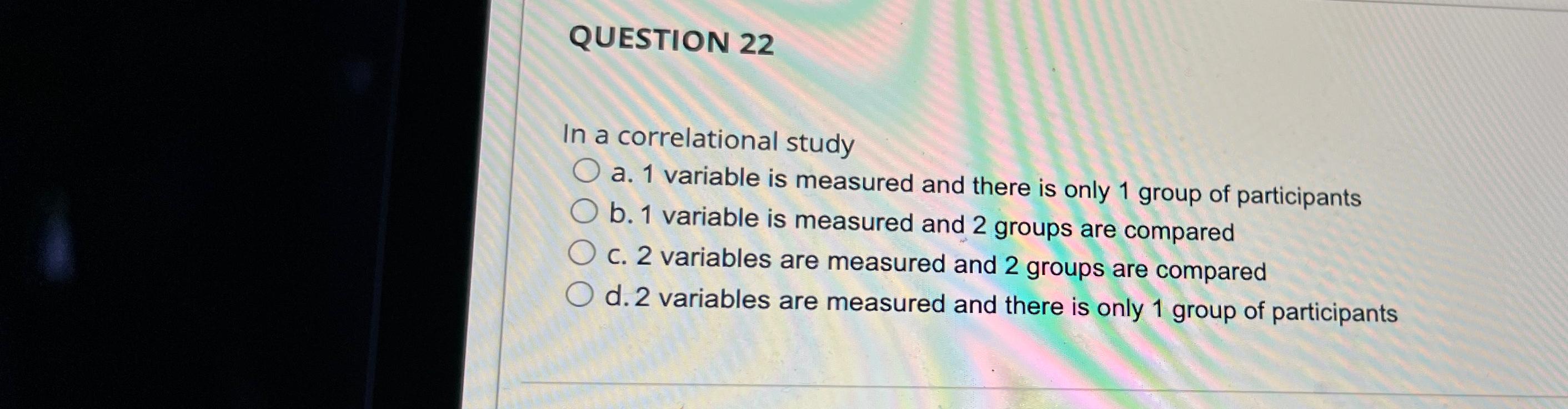 Solved QUESTION 22In a correlational studya. 1 ﻿variable is | Chegg.com