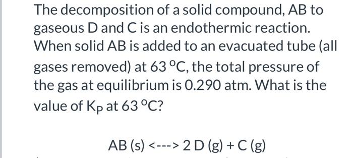 Solved The decomposition of a solid compound, AB to gaseous | Chegg.com