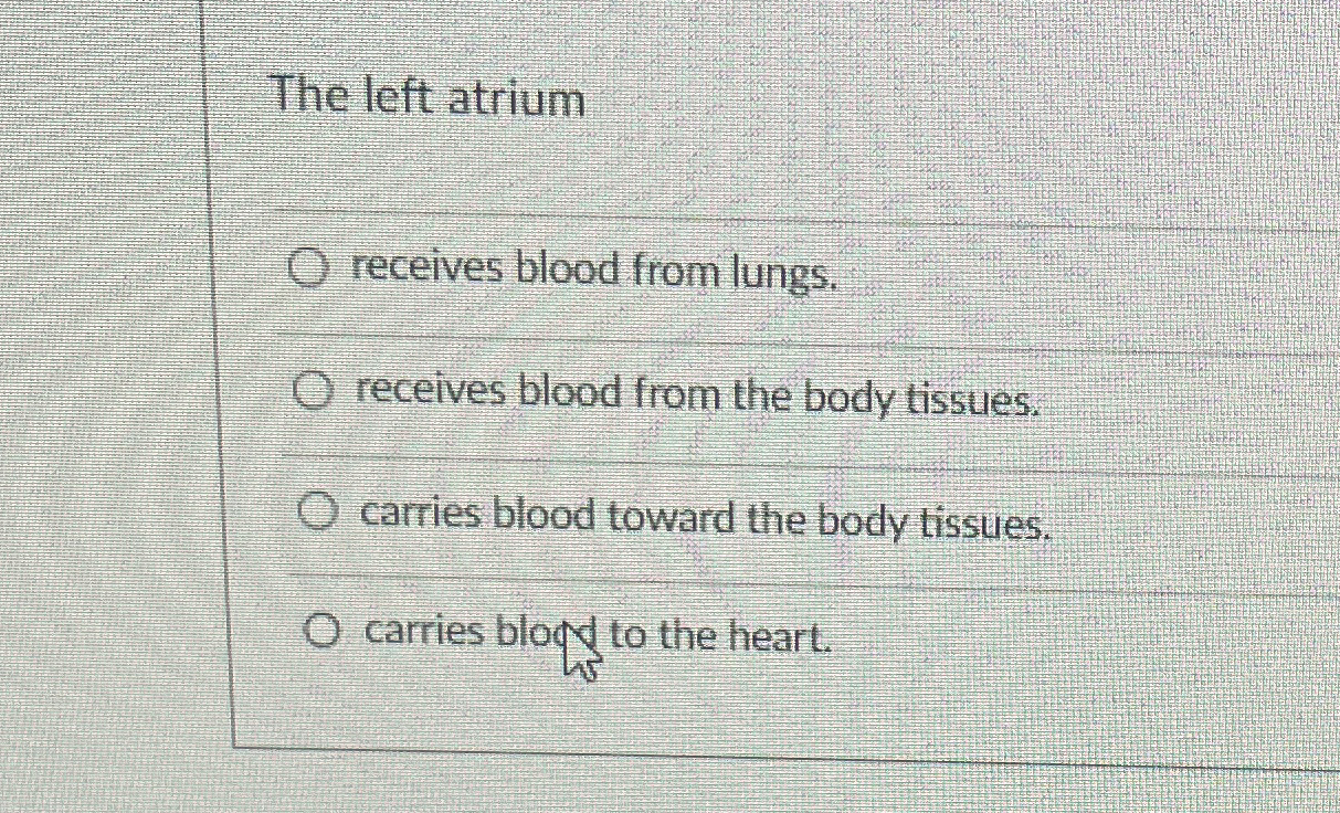 Solved The left atriumreceives blood from lungs.receives | Chegg.com