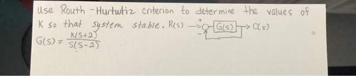 Solved Use Routh -Hurtwtiz criterion to determine the values | Chegg.com