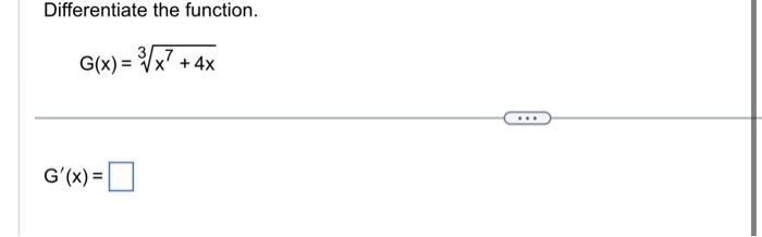 Solved Differentiate the function. G(x)=3x7+4x G′(x)= | Chegg.com