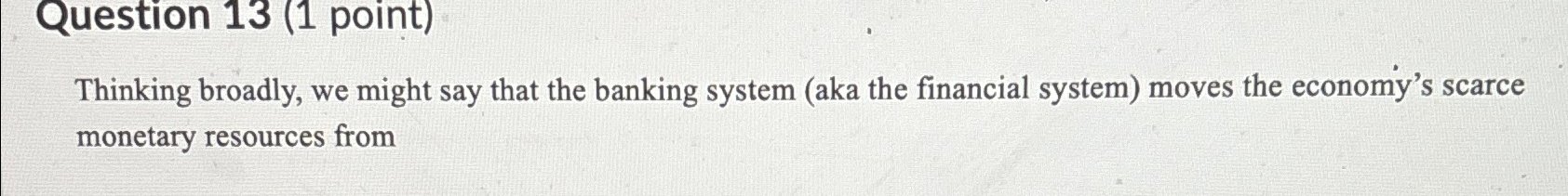 Solved Question 13 (1 ﻿point)Thinking broadly, we might say | Chegg.com