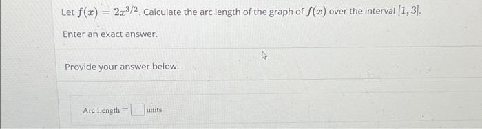 Solved Let f(x) = 2x³/2. Calculate the arc length of the | Chegg.com