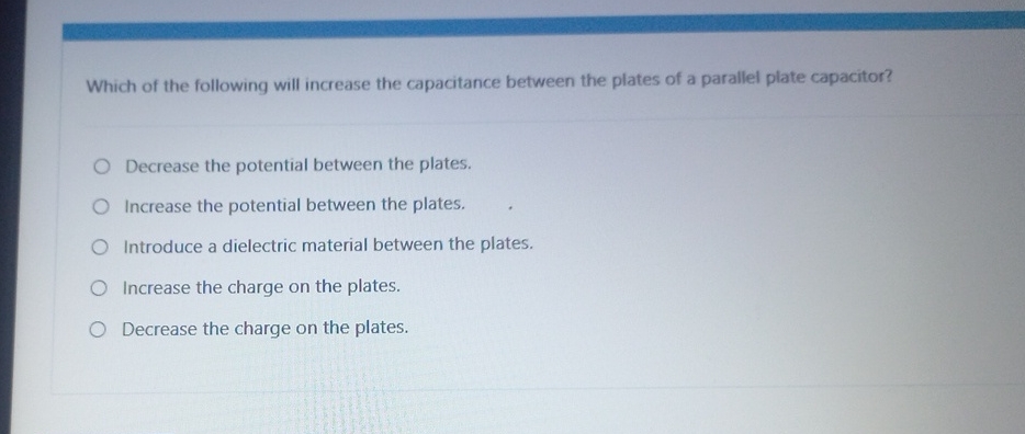 Which of the following will increase the capacitance | Chegg.com