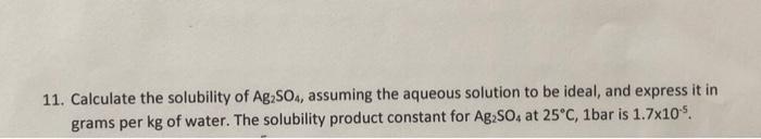 Solved 11. Calculate the solubility of Ag2SO4, assuming the | Chegg.com