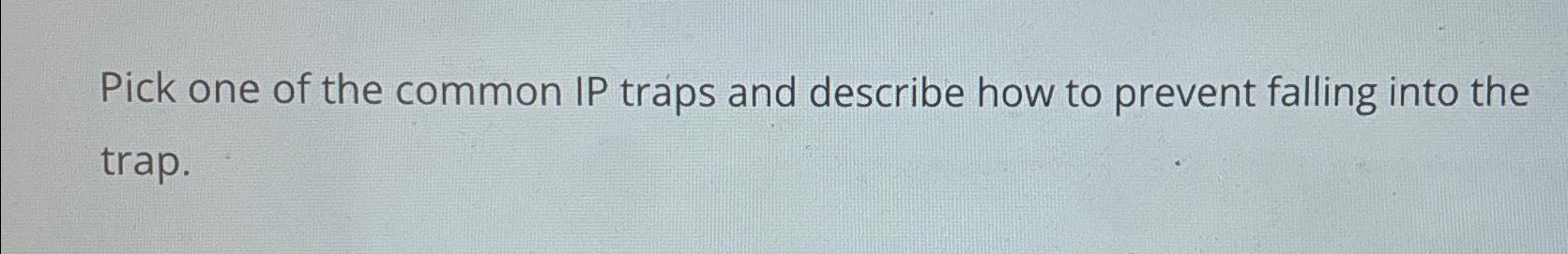 Solved Pick one of the common IP traps and describe how to | Chegg.com